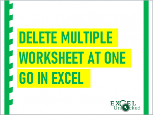 How to Delete Multiple Worksheets at One Go in Excel - Excel Unlocked