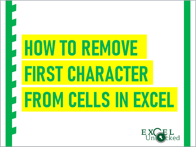 How To Remove The First Character From Cells In Excel Excel Unlocked